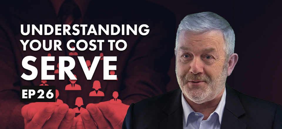 Understanding Your Cost To Serve Rob O Byrne